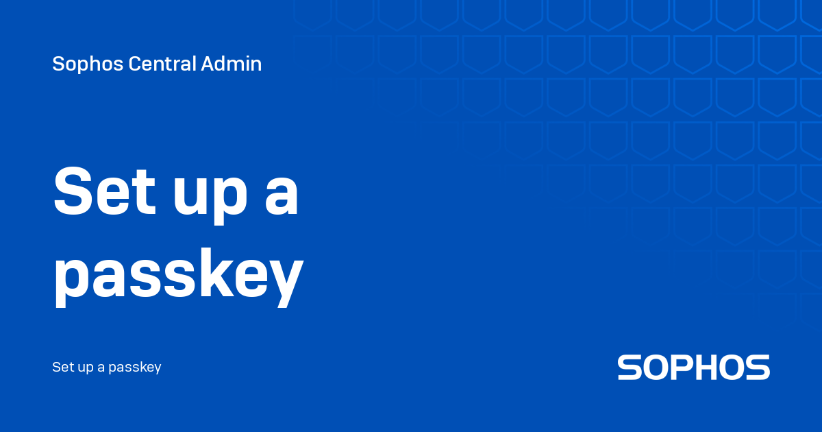 Set up a passkey - Sophos Central Admin