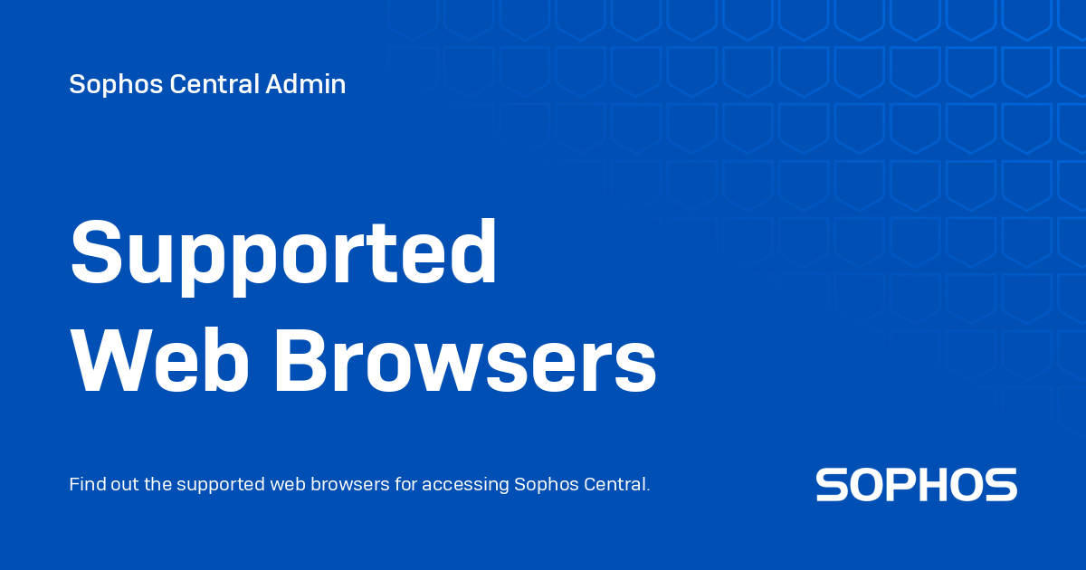Supported Web Browsers - Sophos Central Admin