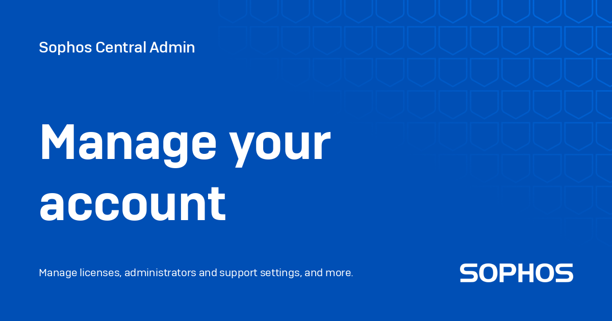 Manage your account - Sophos Central Admin