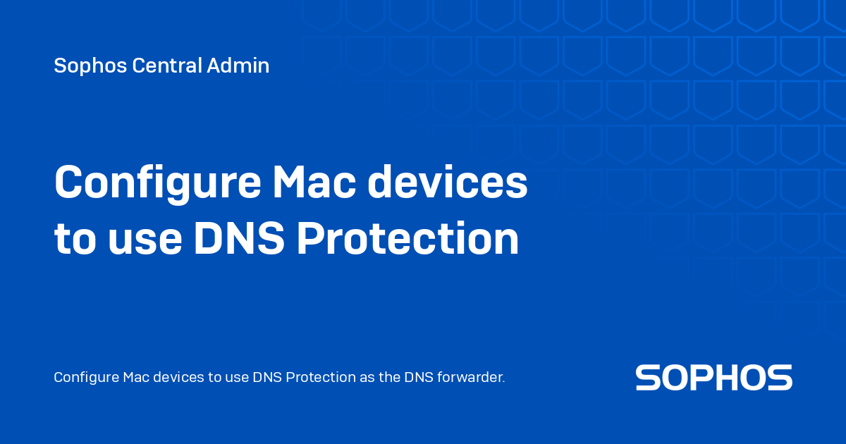 Configure Mac devices to use DNS Protection - Sophos Central Admin