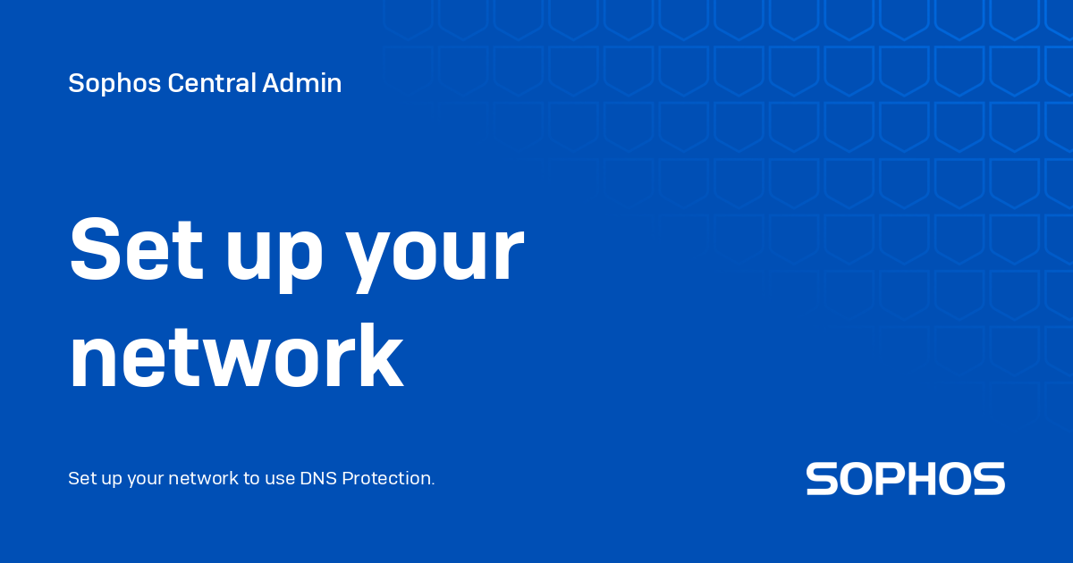 Set up your network - Sophos Central Admin