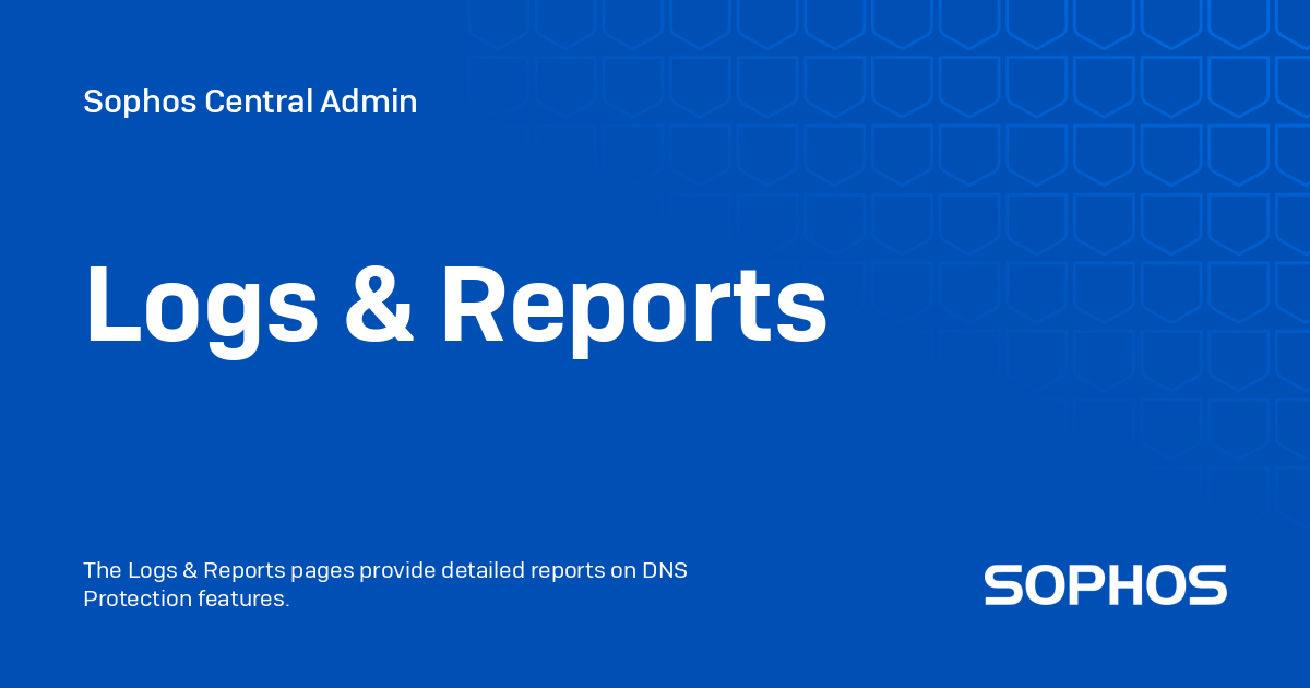 Logs & Reports - Sophos Central Admin