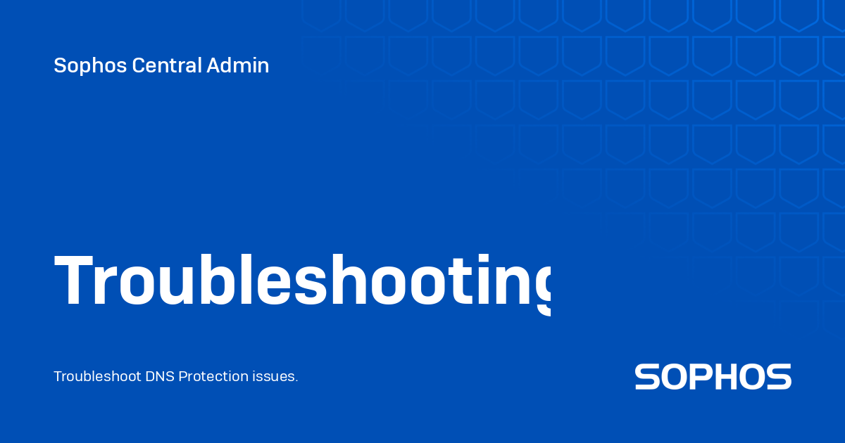 Troubleshooting - Sophos Central Admin