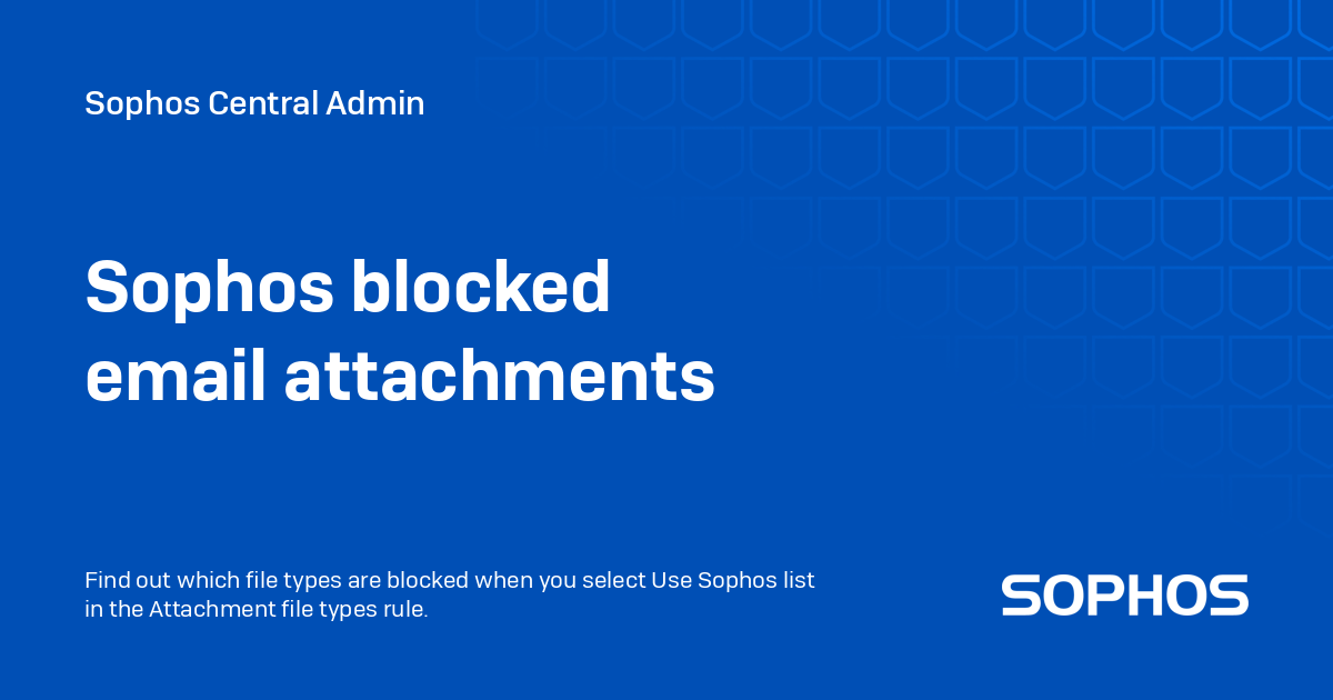 Sophos blocked email attachments - Sophos Central Admin
