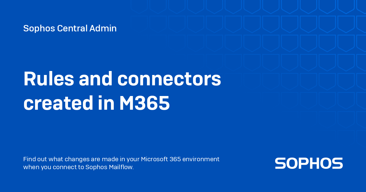 Rules and connectors created in M365 - Sophos Central Admin