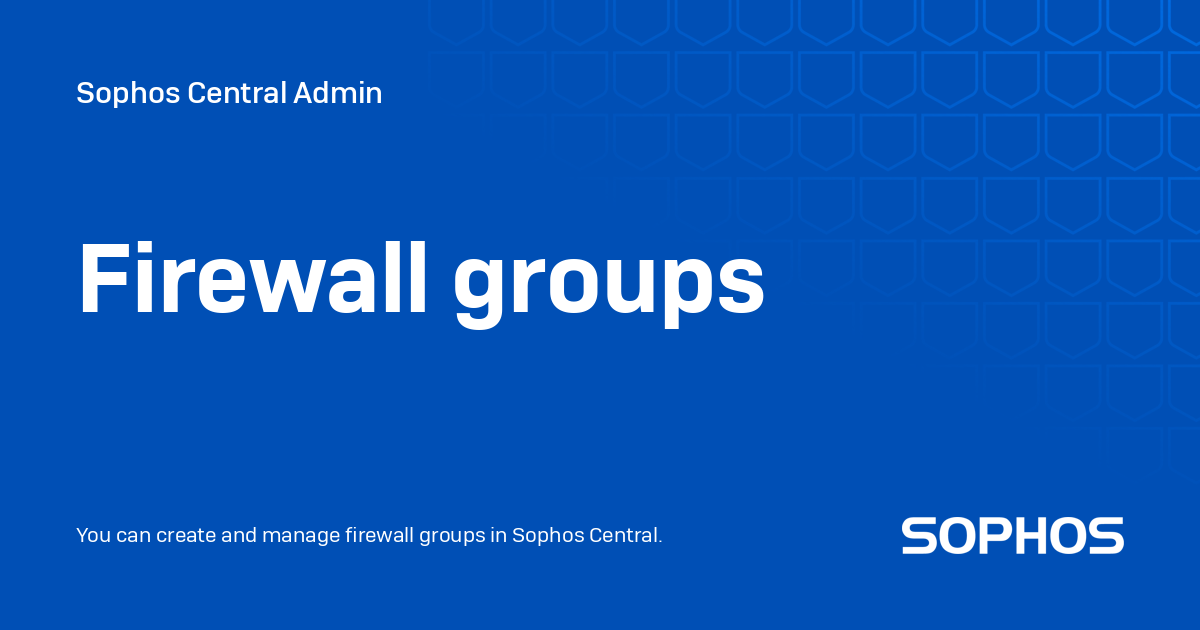 Firewall groups - Sophos Central Admin Firewall groups - Sophos Central Admin