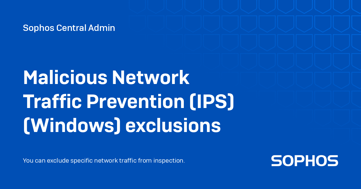 Malicious Network Traffic Prevention (IPS) (Windows) exclusions ...