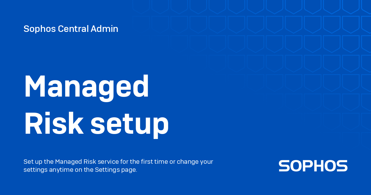 Managed Risk setup - Sophos Central Admin