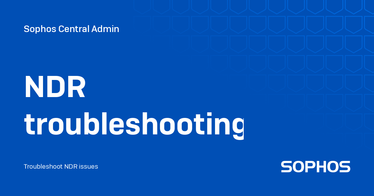 NDR troubleshooting - Sophos Central Admin