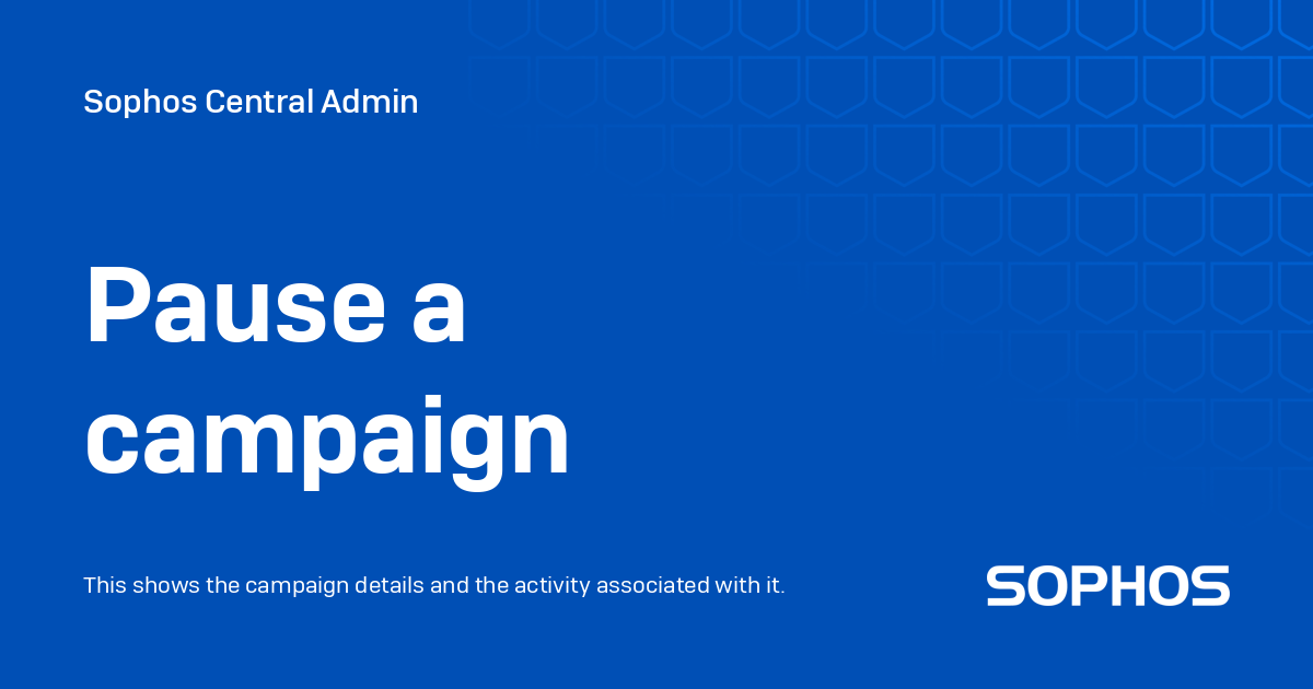 Pause a campaign - Sophos Central Admin