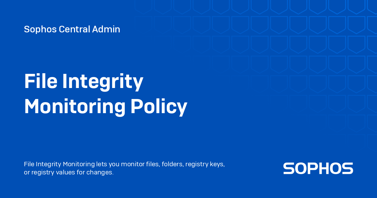 File Integrity Monitoring Policy - Sophos Central Admin