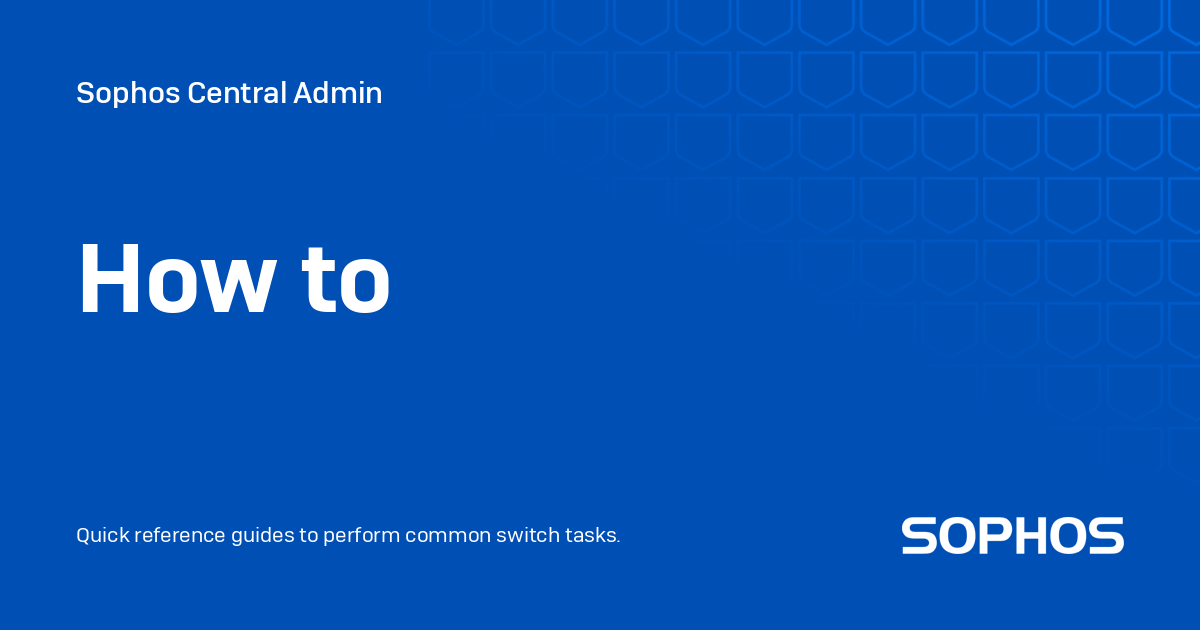 How to - Sophos Central Admin