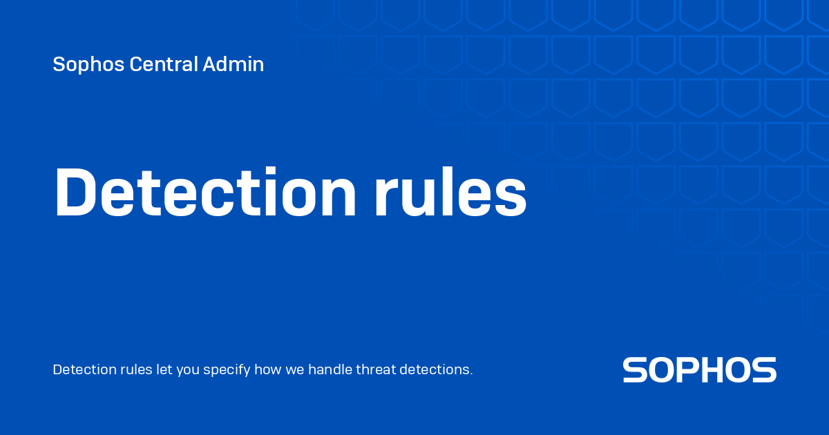 Detection rules - Sophos Central Admin