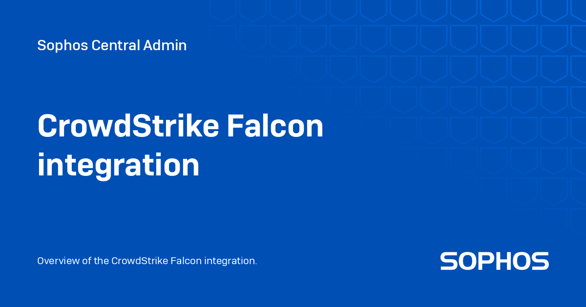 CrowdStrike Falcon integration - Sophos Central Admin