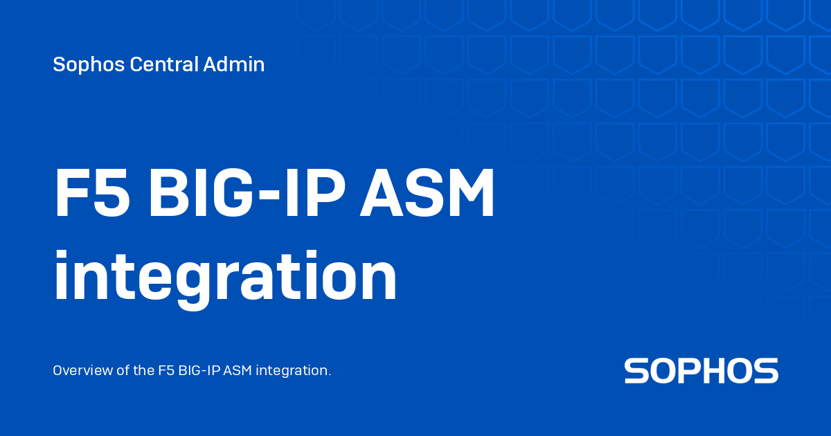 F5 BIG-IP ASM integration - Sophos Central Admin