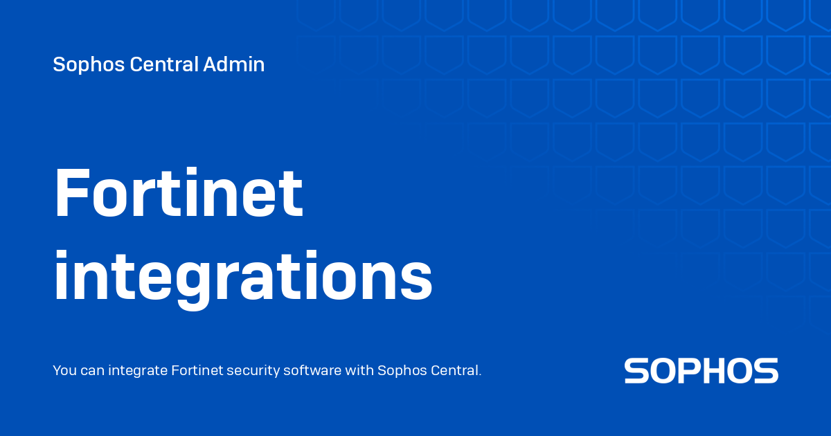 Fortinet integrations - Sophos Central Admin