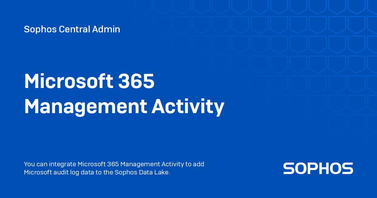 Microsoft 365 Management Activity - Sophos Central Admin
