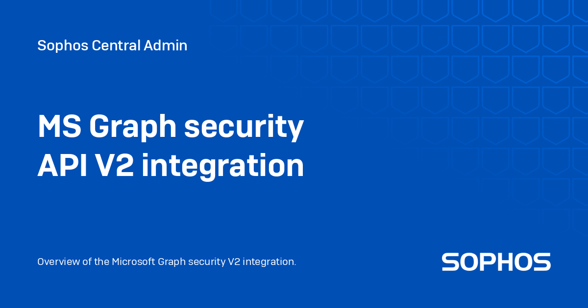 MS Graph security API V2 integration - Sophos Central Admin