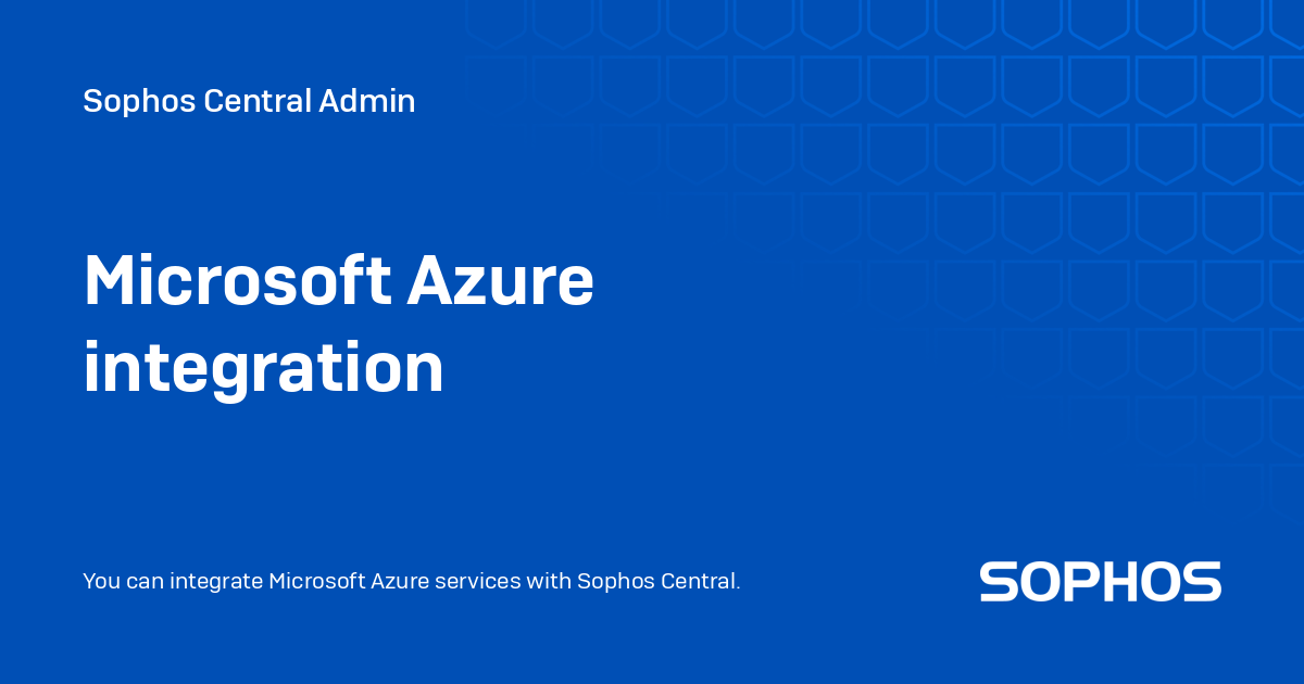 Microsoft Azure integration - Sophos Central Admin
