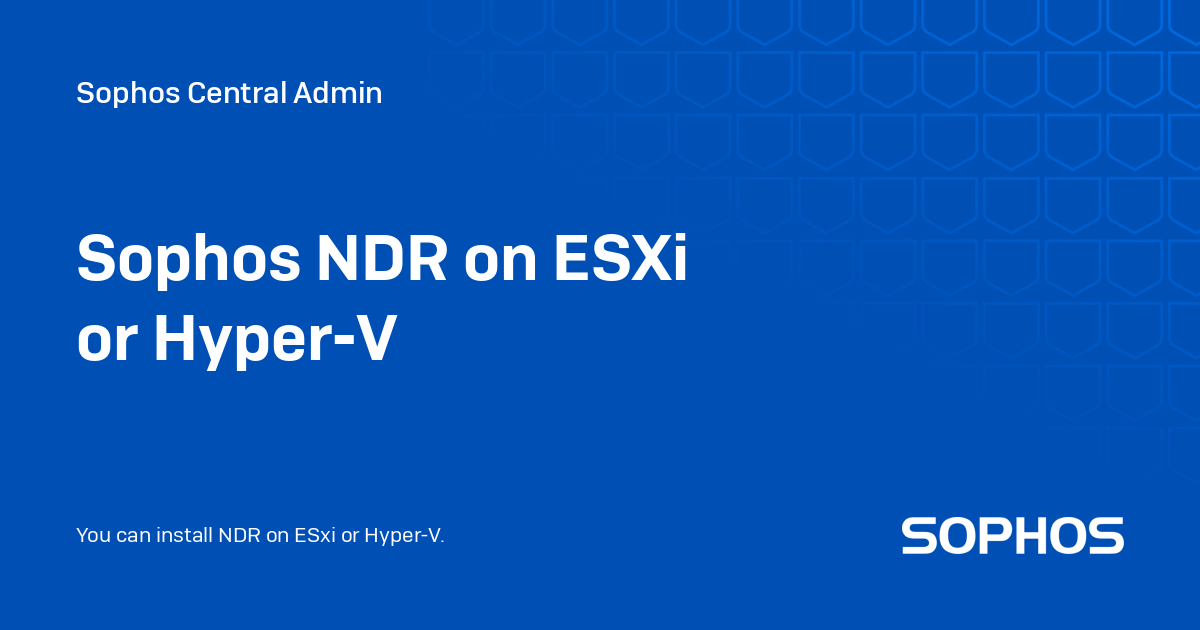 Sophos NDR on ESXi or Hyper-V - Sophos Central Admin