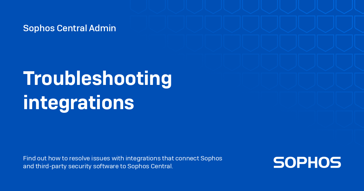 Troubleshooting integrations - Sophos Central Admin
