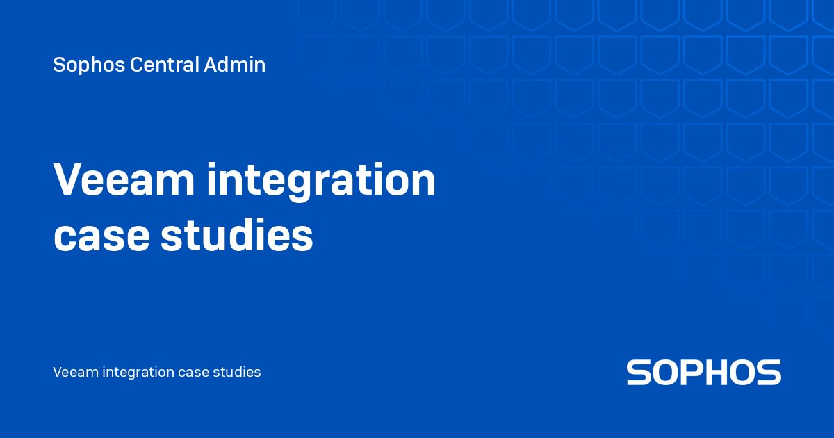 Veeam integration case studies - Sophos Central Admin