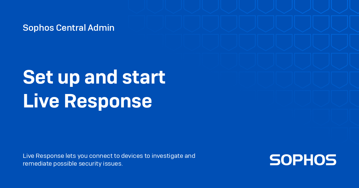 Set up and start Live Response - Sophos Central Admin