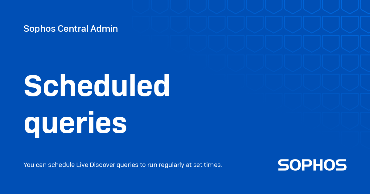 Scheduled queries - Sophos Central Admin
