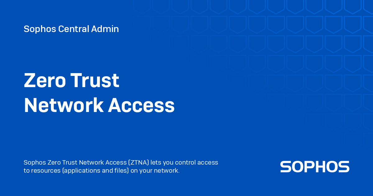 Zero Trust Network Access - Sophos Central Admin Zero Trust Network Access - Sophos Central Admin