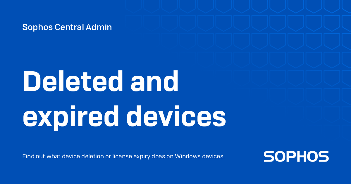 Deleted and expired devices - Sophos Central Admin