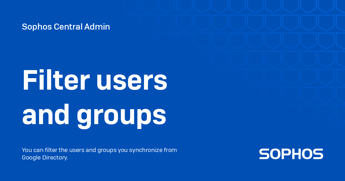 Filter users and groups - Sophos Central Admin