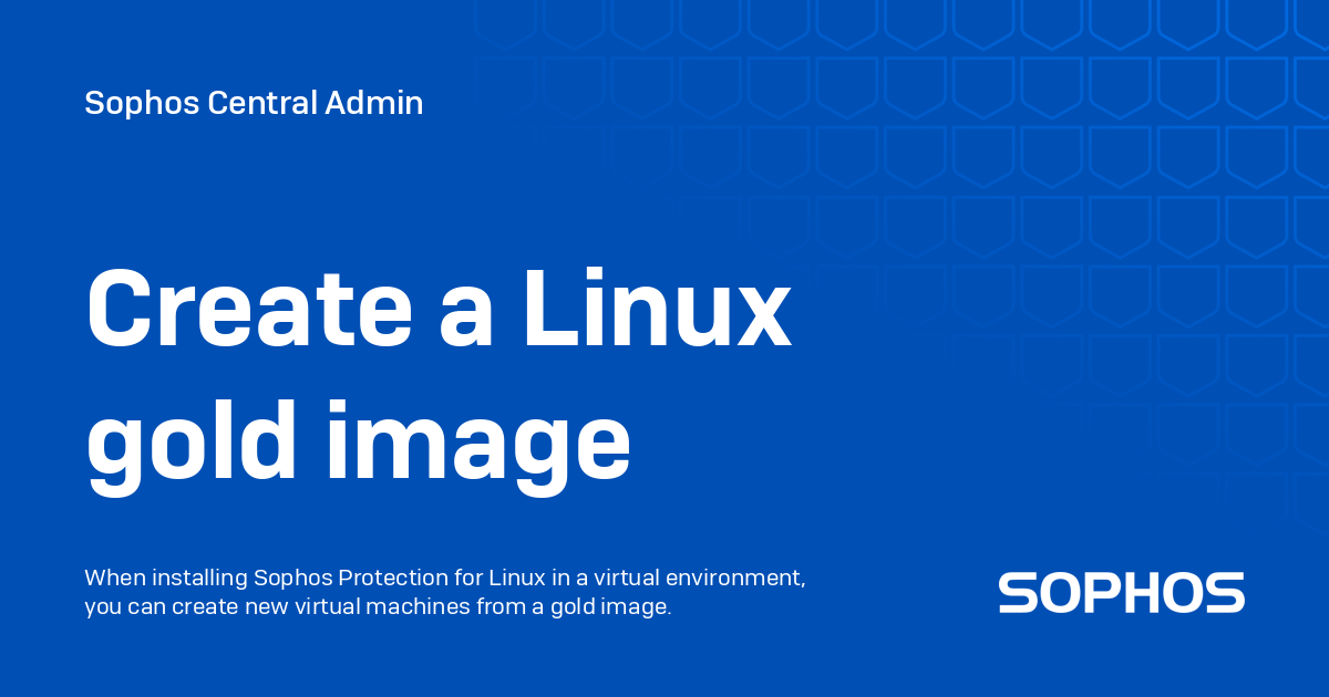 Create a Linux gold image - Sophos Central Admin