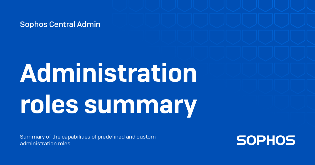 Administration roles summary - Sophos Central Admin
