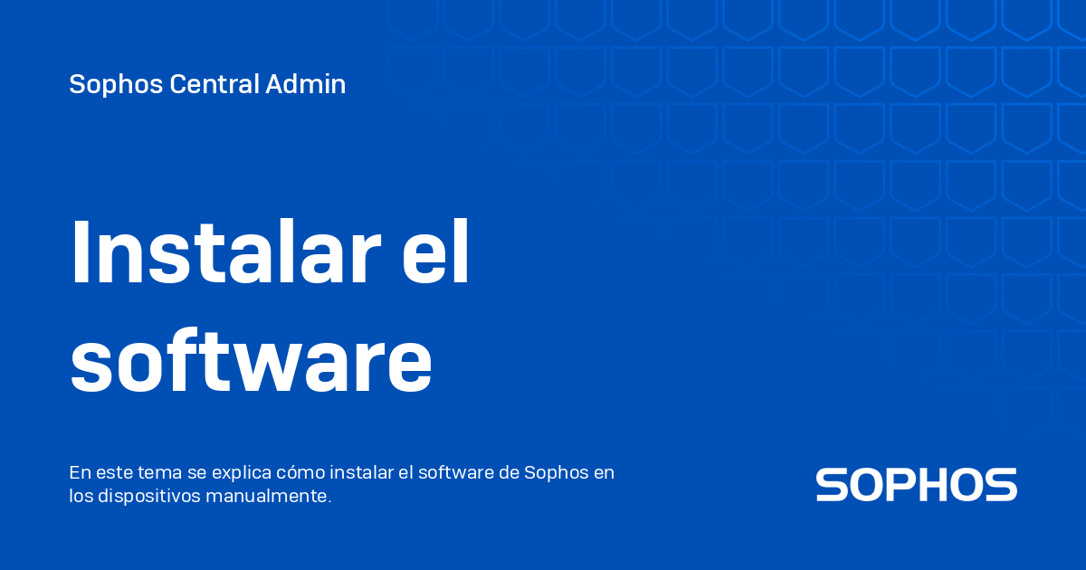 Instalar el software - Sophos Central Admin
