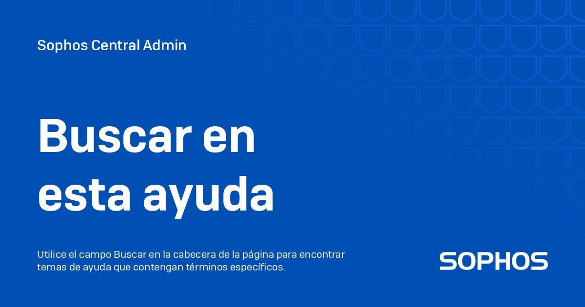 Buscar en esta ayuda - Sophos Central Admin