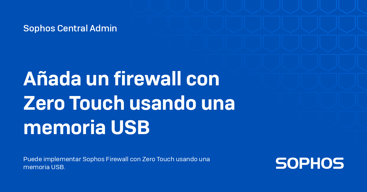 Añada un firewall con Zero Touch usando una memoria USB - Sophos ...