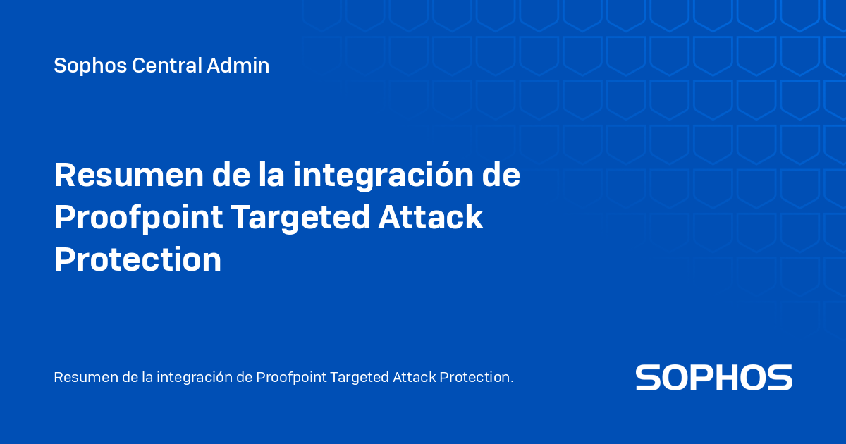Proofpoint Targeted Attack Protection - Sophos Central Admin