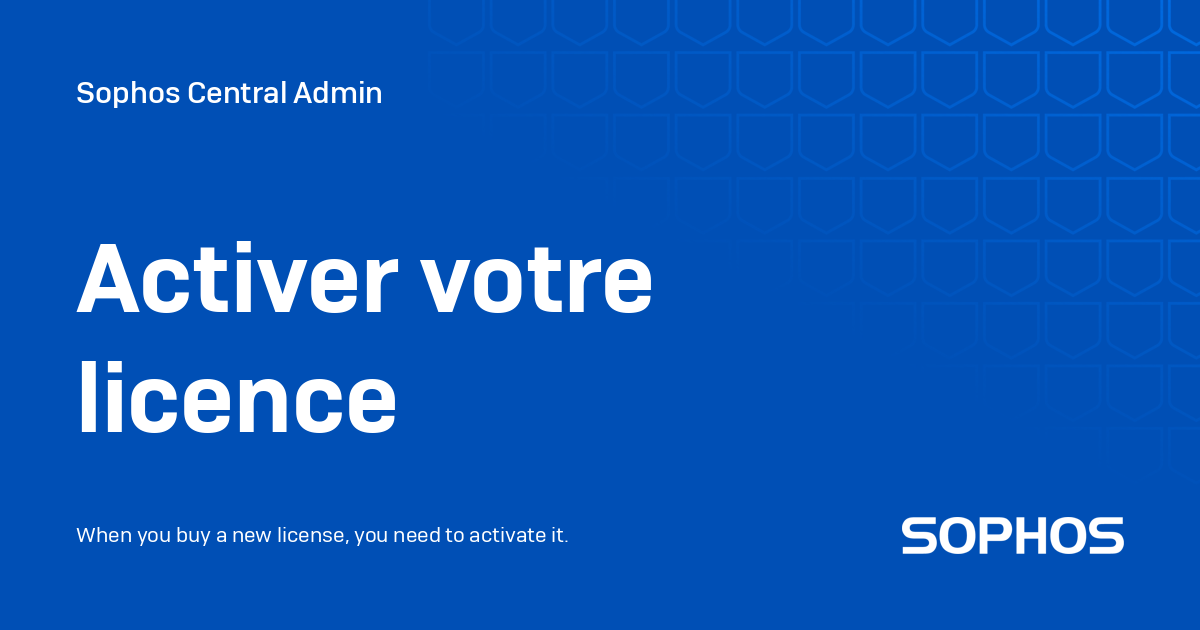 Activer votre licence - Sophos Central Admin