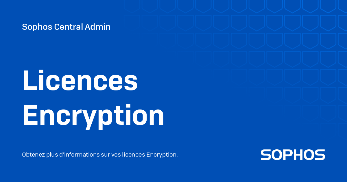 Licences Encryption - Sophos Central Admin