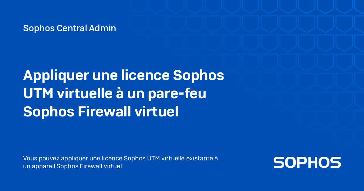 Appliquer une licence Sophos UTM virtuelle à un pare-feu Sophos ...