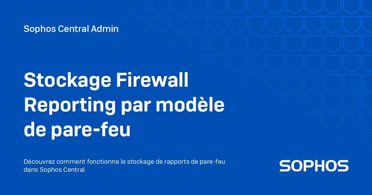Stockage Firewall Reporting par modèle de pare-feu - Sophos Central Admin