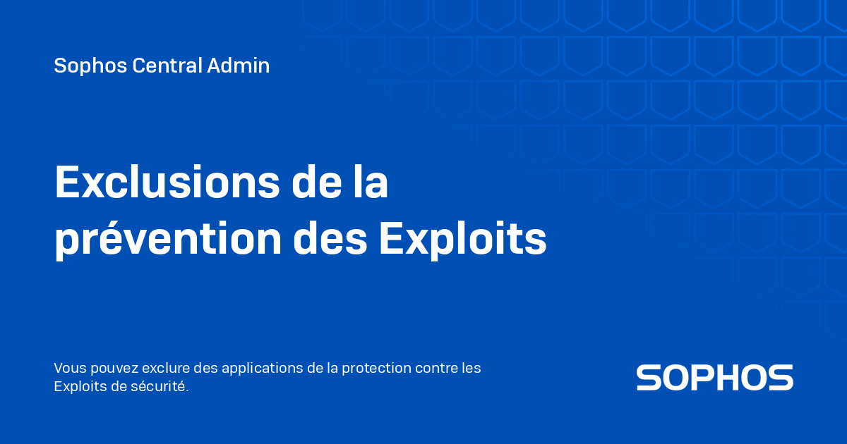 Exclusions de la prévention des Exploits - Sophos Central Admin