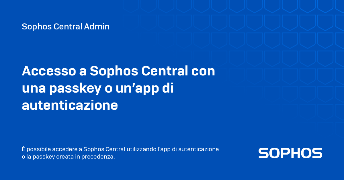 Accesso a Sophos Central con una passkey o un’app di autenticazione ...