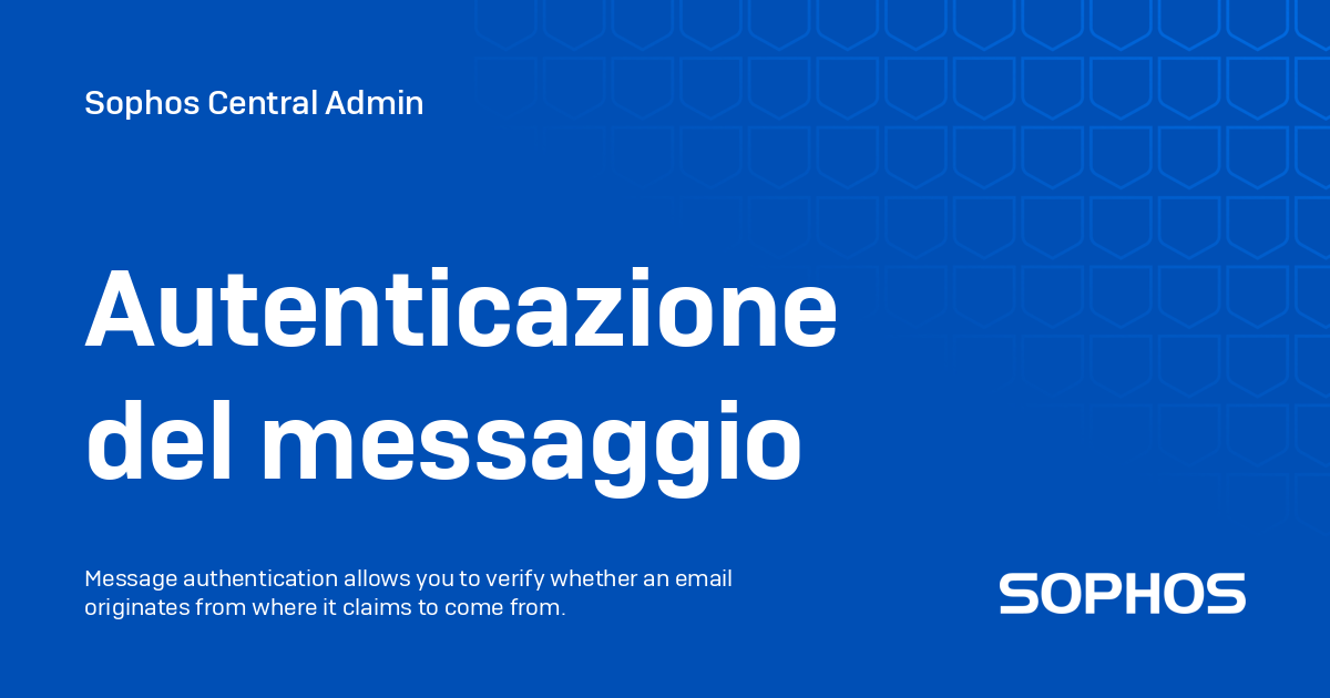 Autenticazione del messaggio - Sophos Central Admin