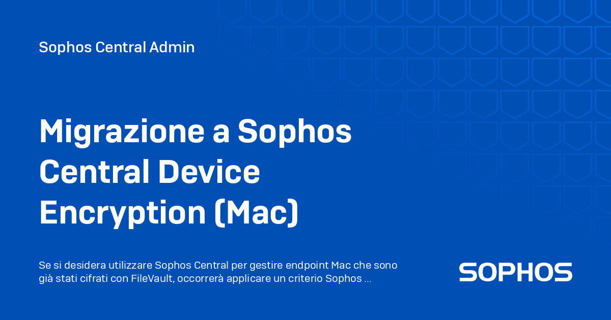Migrazione a Sophos Central Device Encryption (Mac) - Sophos Central Admin