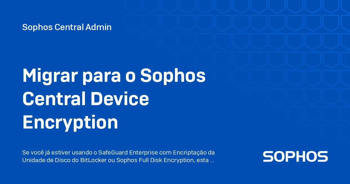 Migrar para o Sophos Central Device Encryption - Sophos Central Admin