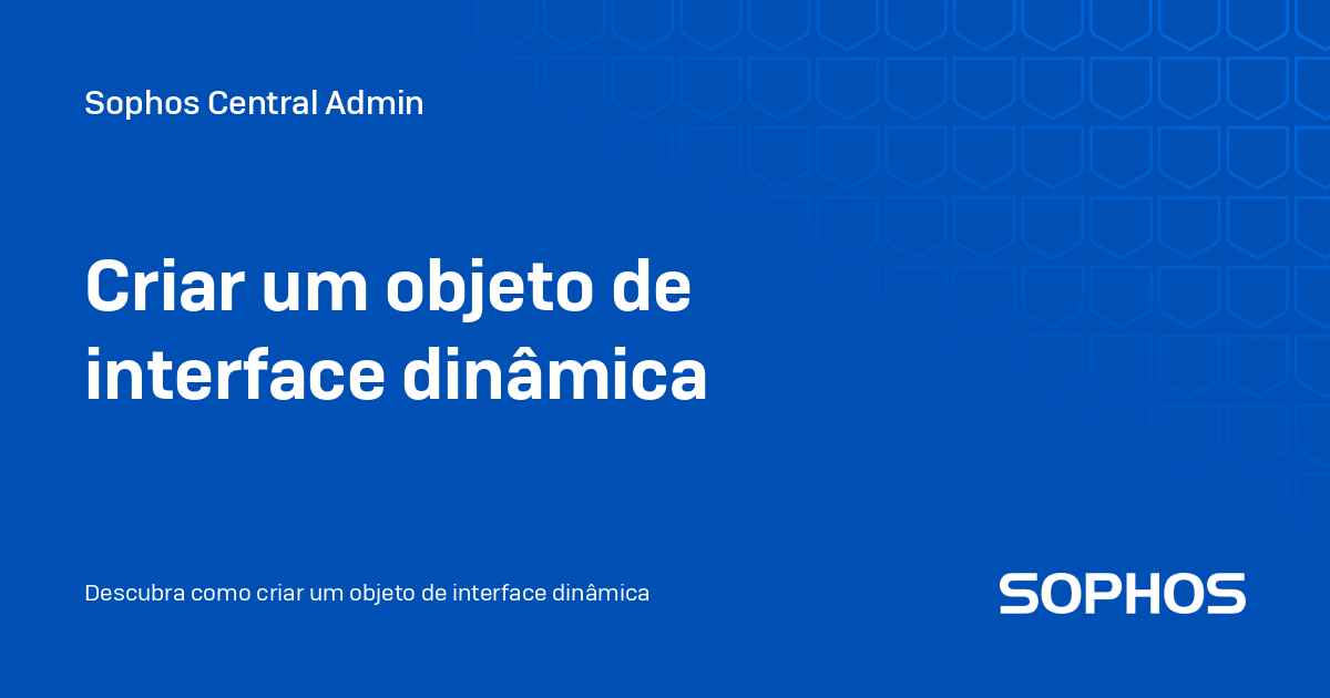 Criar um objeto de interface dinâmica - Sophos Central Admin