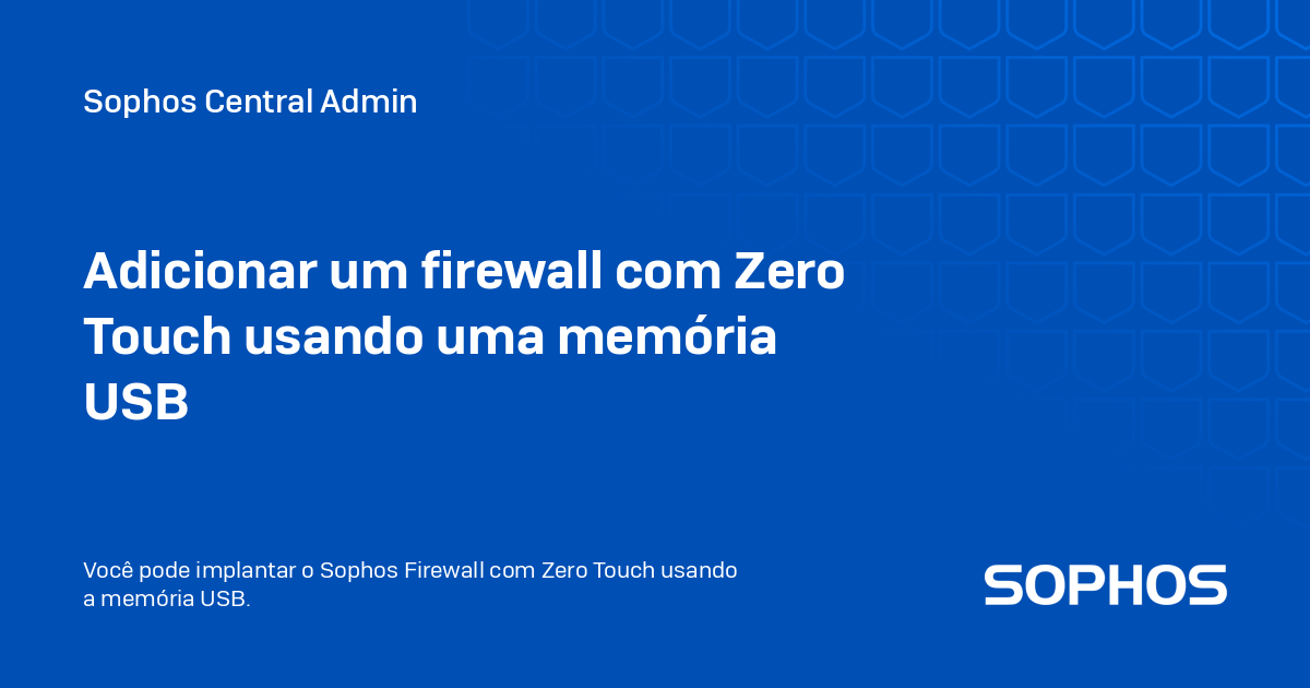 Adicionar um firewall com Zero Touch usando uma memória USB - Sophos ...