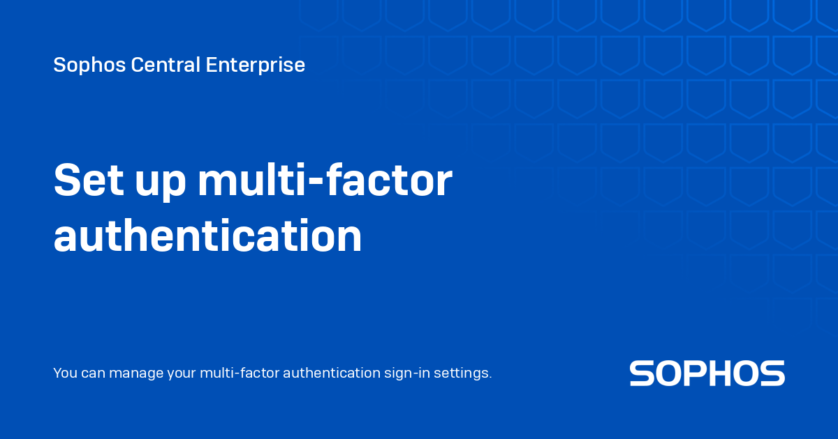 Set up multi-factor authentication - Sophos Central Enterprise