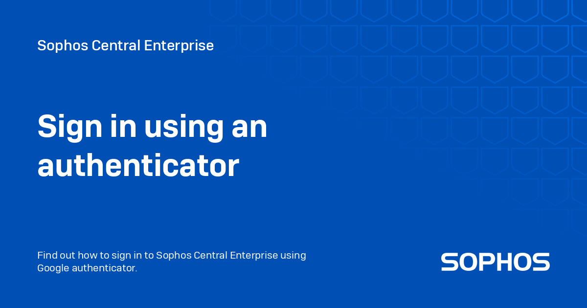 Sign in using an authenticator - Sophos Central Enterprise